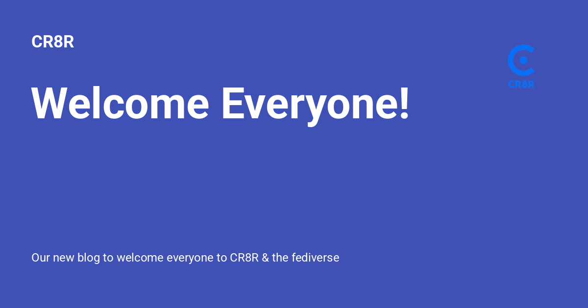 Welcome Everyone! - CR8R